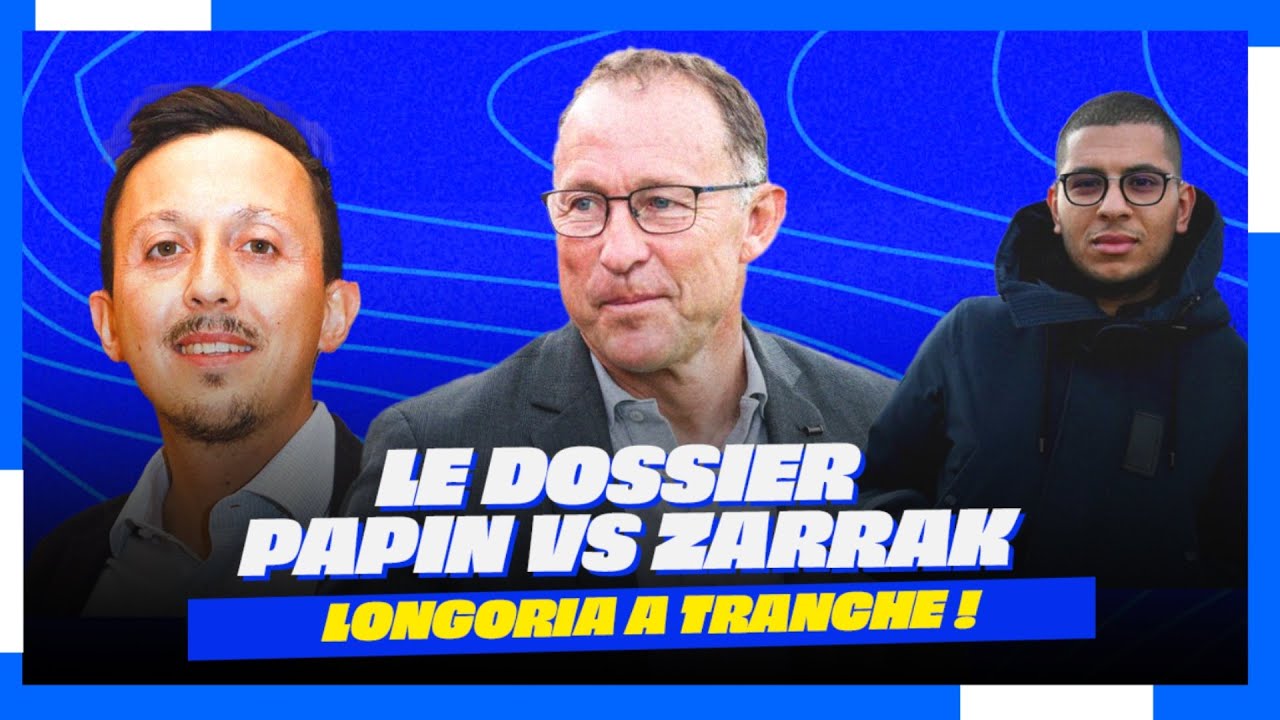 OM : Affaire PAPIN / ALI ZARRAK ! LONGORIA a TRANCHE ! Le point sur la ...